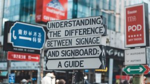 Understanding the Difference Between Signage and Signboard: A Guide